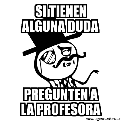 Meme Feel Like A Sir - Si tienen alguna duda Pregunten a la profesora ...