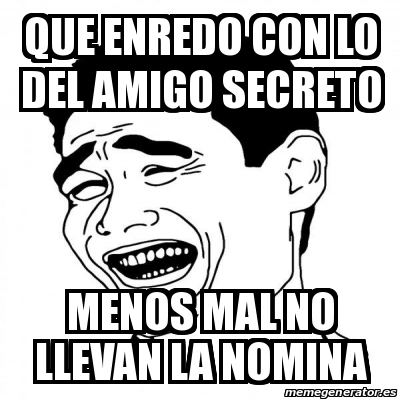 Meme Yao Ming 2 - que enredo con lo del amigo secreto menos mal no ...