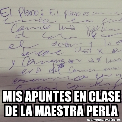 Meme Personalizado - mis apuntes en clase de la maestra perla - 13013869