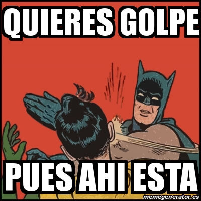 Meme Batman slaps Robin - quieres golpe pues ahi esta - 13015141