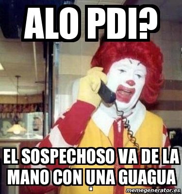 Meme Personalizado - alo pdi? EL SOSPECHOSO va de la mano con una ...