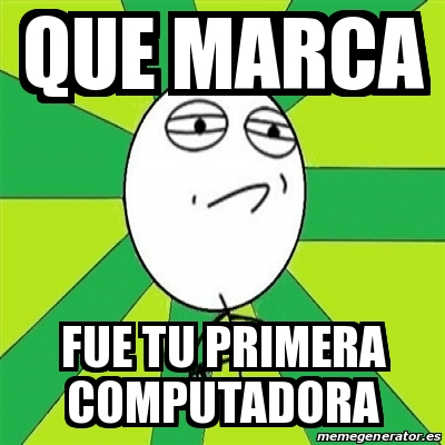 Meme Challenge Accepted - Que marca Fue tu primera computadora - 13110179