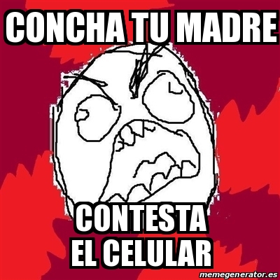 Meme Rage FU - concha tu madre contesta el celular - 13113584