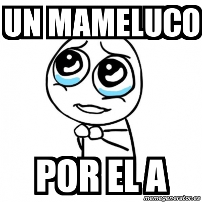Meme Por favor - un mameluco por el a - 13119537