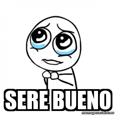 Meme Por favor - sere bueno - 13119593
