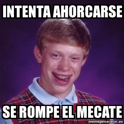 Meme Bad Luck Brian - intenta ahorcarse se rompe el mecate - 13128371