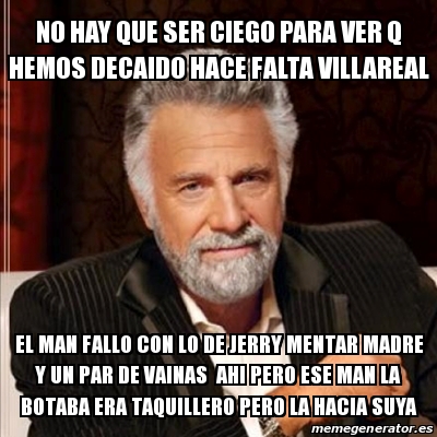 Meme Most interesting man - no hay que ser ciego para ver q hemos ...