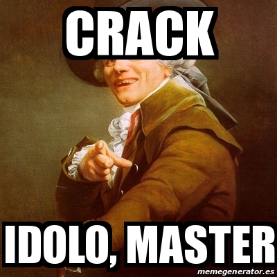 Meme Joseph Ducreux - CRACK IDOLO, MASTER - 13136730