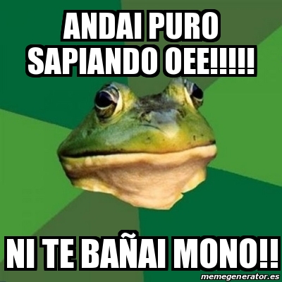 Meme Foul Bachelor Frog - andai puro sapiando oee!!!!! ni te baÃ±ai ...