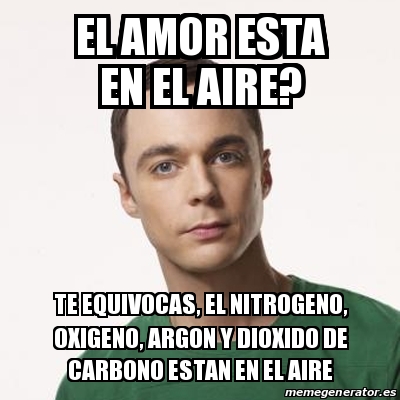 Meme Sheldon Cooper - el amor esta en el aire? te equivocas, el ...
