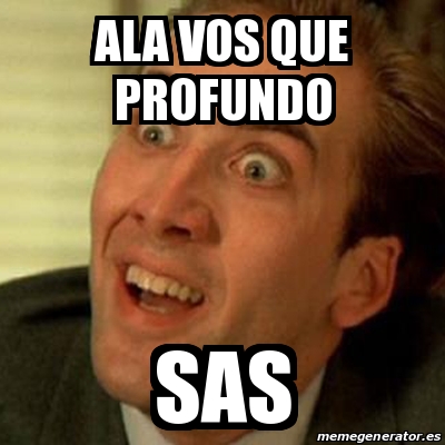 Meme No me digas - ala vos que profundo sas - 13208519