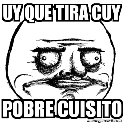 Meme Me Gusta - uy que tira cuy pobre cuisito - 13226377