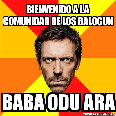 Meme House - Bienvenido a la comuNidad de los balogun Baba odu ara ...
