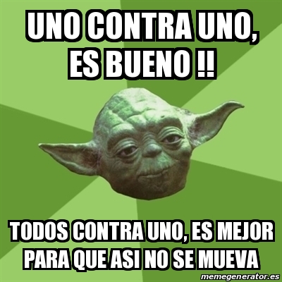 Meme Yoda - uno contra uno, es bueno !! todos contra uno, es mejor para ...