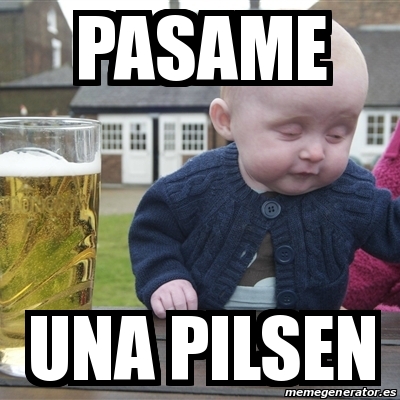 Meme Drunk Baby - PASAME UNA PILSEN - 13269668