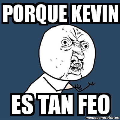Meme Y U No - Porque kevin es tan feo - 13271048