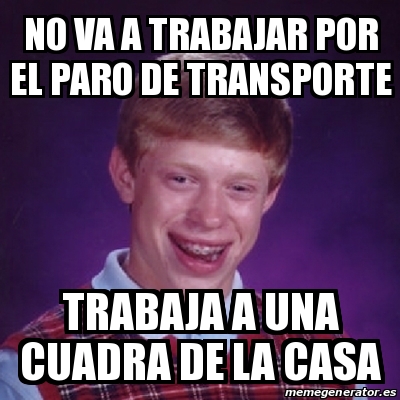 Meme Bad Luck Brian - No va a trabajar por el paro de transporte ...