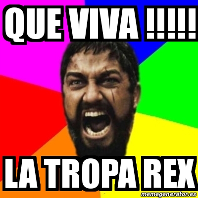 Meme Sparta - que viva !!!!! la tropa rex - 13292669
