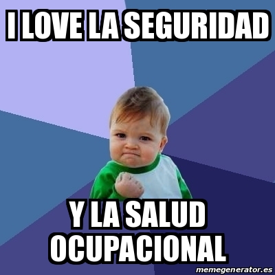 Meme Bebe Exitoso - i love la seguridad y la salud ocupacional - 13294156