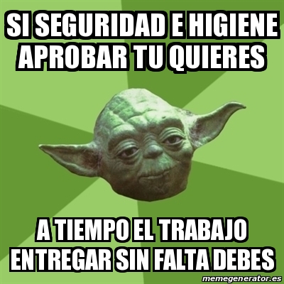 Meme Yoda - si seguridad e higiene aprobar tu quieres a tiempo el ...