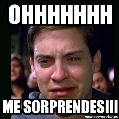 Meme crying peter parker - OHhhhHhh me sorprendes!!! - 13033150