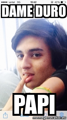 Meme Personalizado - Dame dUro papi - 13033965