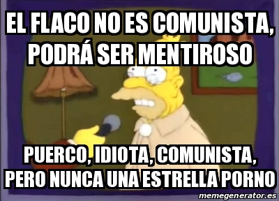 Meme Personalizado - EL FLACO NO ES COMUNISTA, PODRÃ SER MENTIROSO ...