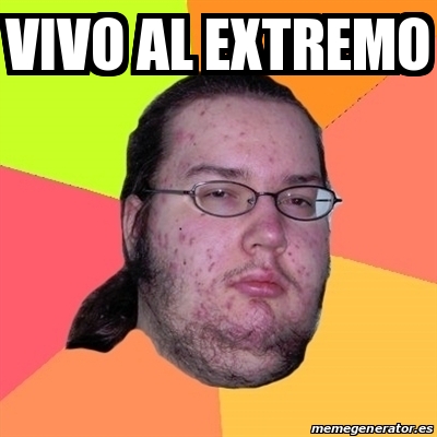Meme Friki - Vivo Al extremo - 13305964