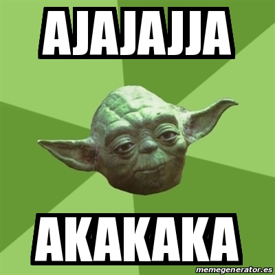 Meme Yoda - ajajajja akakaka - 13308880