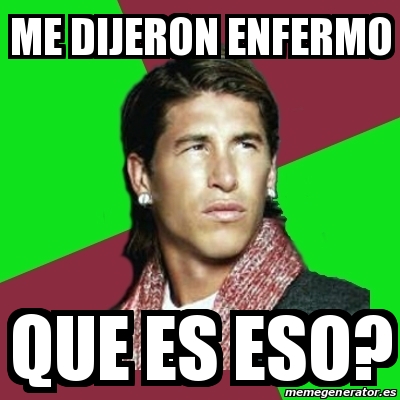 Meme Sergio Ramos - me DIJERON enfermo que es eso? - 13348695