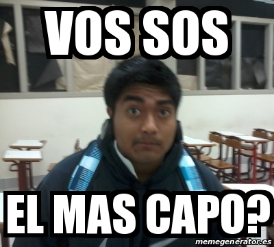 Meme Personalizado - vos sos el mas capo? - 13355537