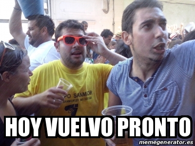 Meme Personalizado - hoy vuelvo pronto - 13366878