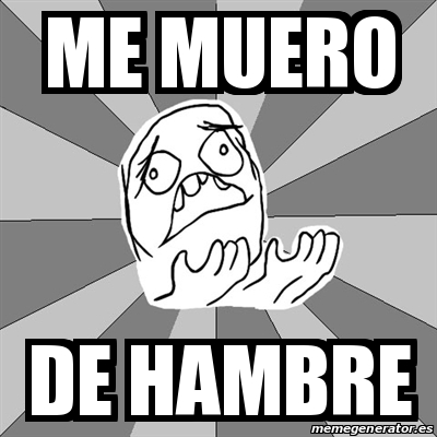 Meme Whyyy - me muero de hambre - 13371398