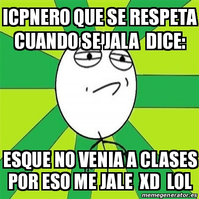 Meme Challenge Accepted - Icpnero QUE se RESPeta cuando se jala dice ...