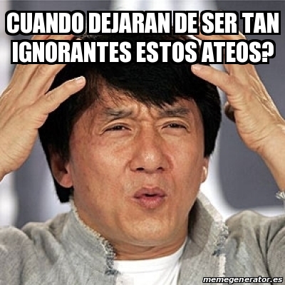 Meme Jackie Chan - cuando dejaran de ser tan ignorantes estos ateos ...