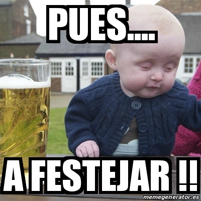 Meme Drunk Baby - Pues.... a festejar !! - 13413687