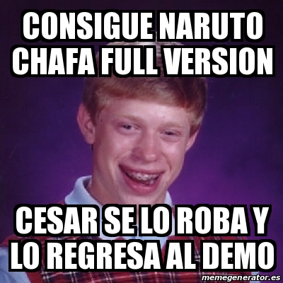Meme Bad Luck Brian - consigue naruto chafa full version cesar se lo ...