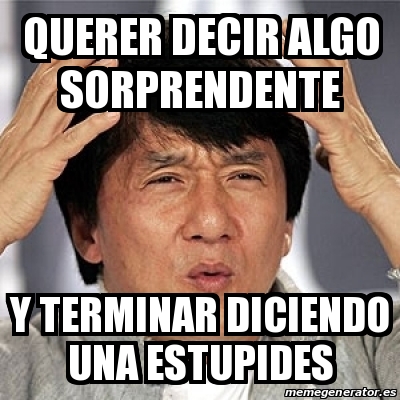 Meme Jackie Chan - querer decir algo sorprendente y terminar diciendo ...