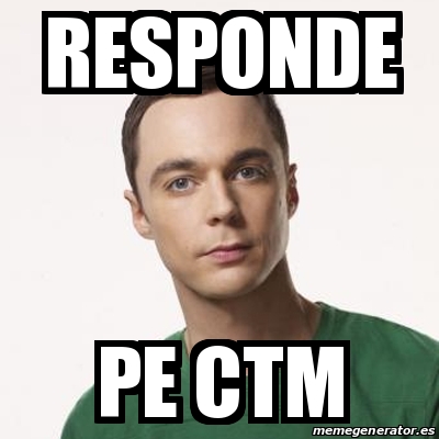 Meme Sheldon Cooper - RESPONDE pe ctm - 13499556