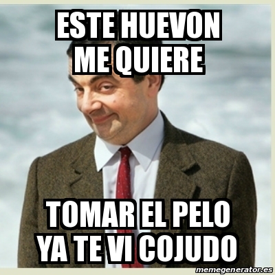Meme Mr Bean - este huevon me quiere tomar el pelo ya te vi cojudo ...