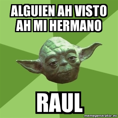 Meme Yoda - alguien ah visto ah mi hermano raul - 13539107