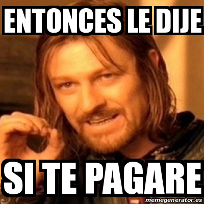 Meme Boromir - entonces le dije si te pagare - 13541047