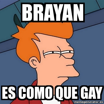 Meme Futurama Fry - brayan es como que gay - 13549714