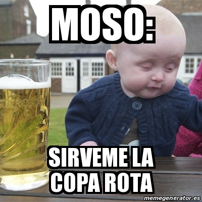 Meme Drunk Baby - moso: sirveme la copa rota - 13560031