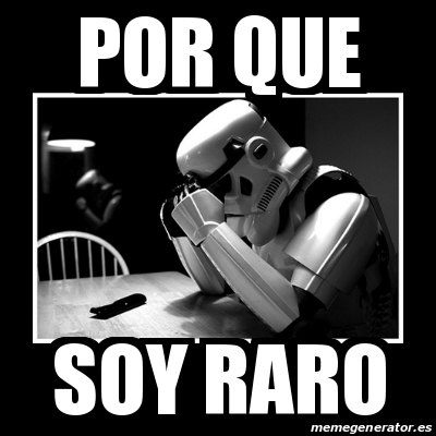 Meme Sad Trooper - por que soy raro - 13566878