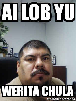 Meme Personalizado - aI lob yu werita chula - 13578093