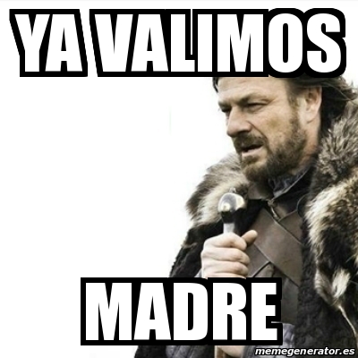 Meme Prepare Yourself - ya valimos madre - 13586931