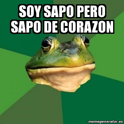 Meme Foul Bachelor Frog - soy sapo pero sapo de corazon - 13591833