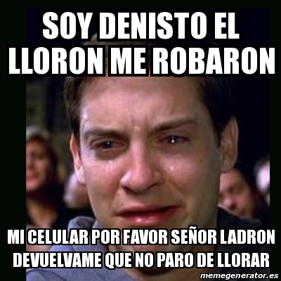 Meme crying peter parker - soy denisto el lloron me robaron mi celular ...