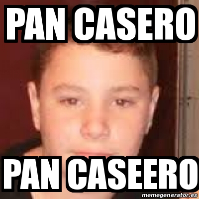 Meme Personalizado - pan casero pan caseero - 13068963